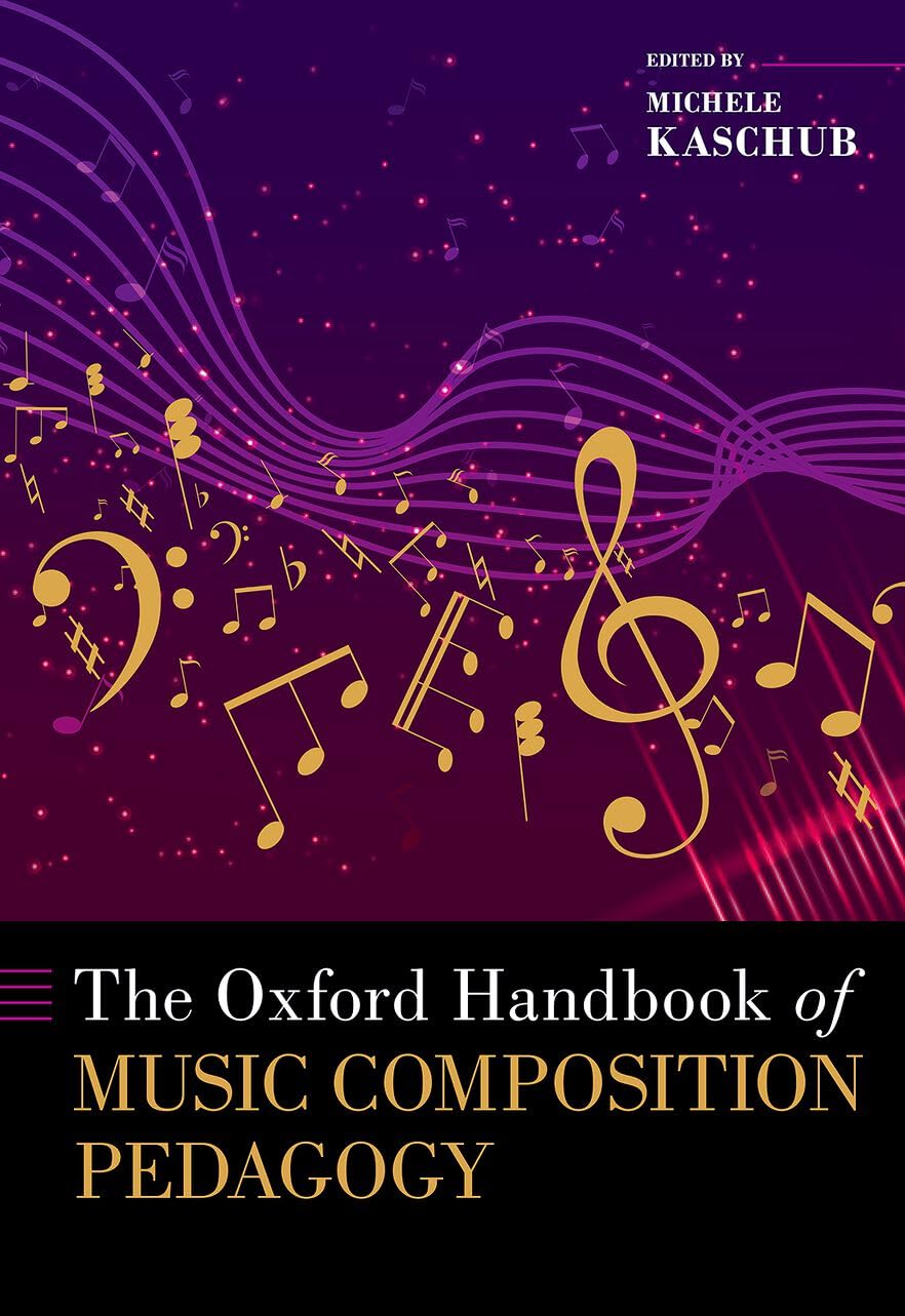 The Oxford Handbook of Music Composition Pedagogy (OXFORD HANDBOOKS ...
