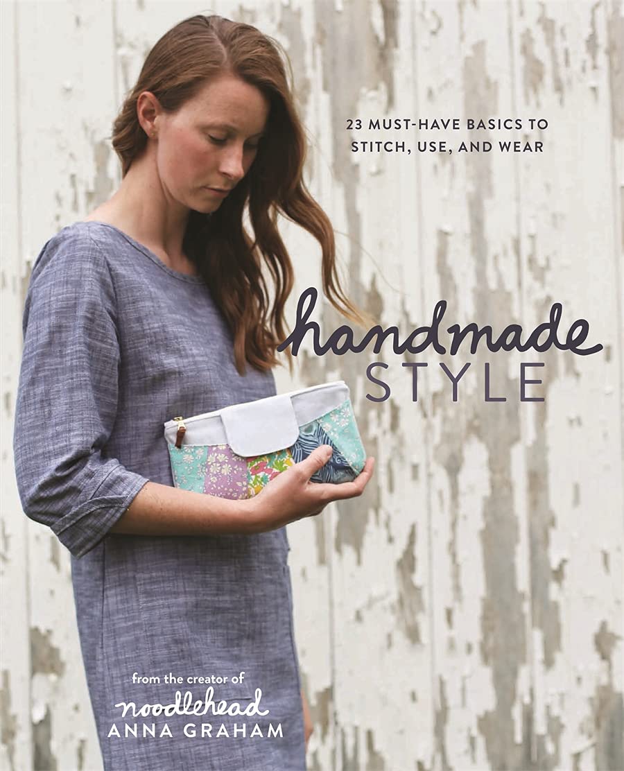 Handmade Style: 23 Must-Have Basics to Stitch, Use, and Wear: Graham ...