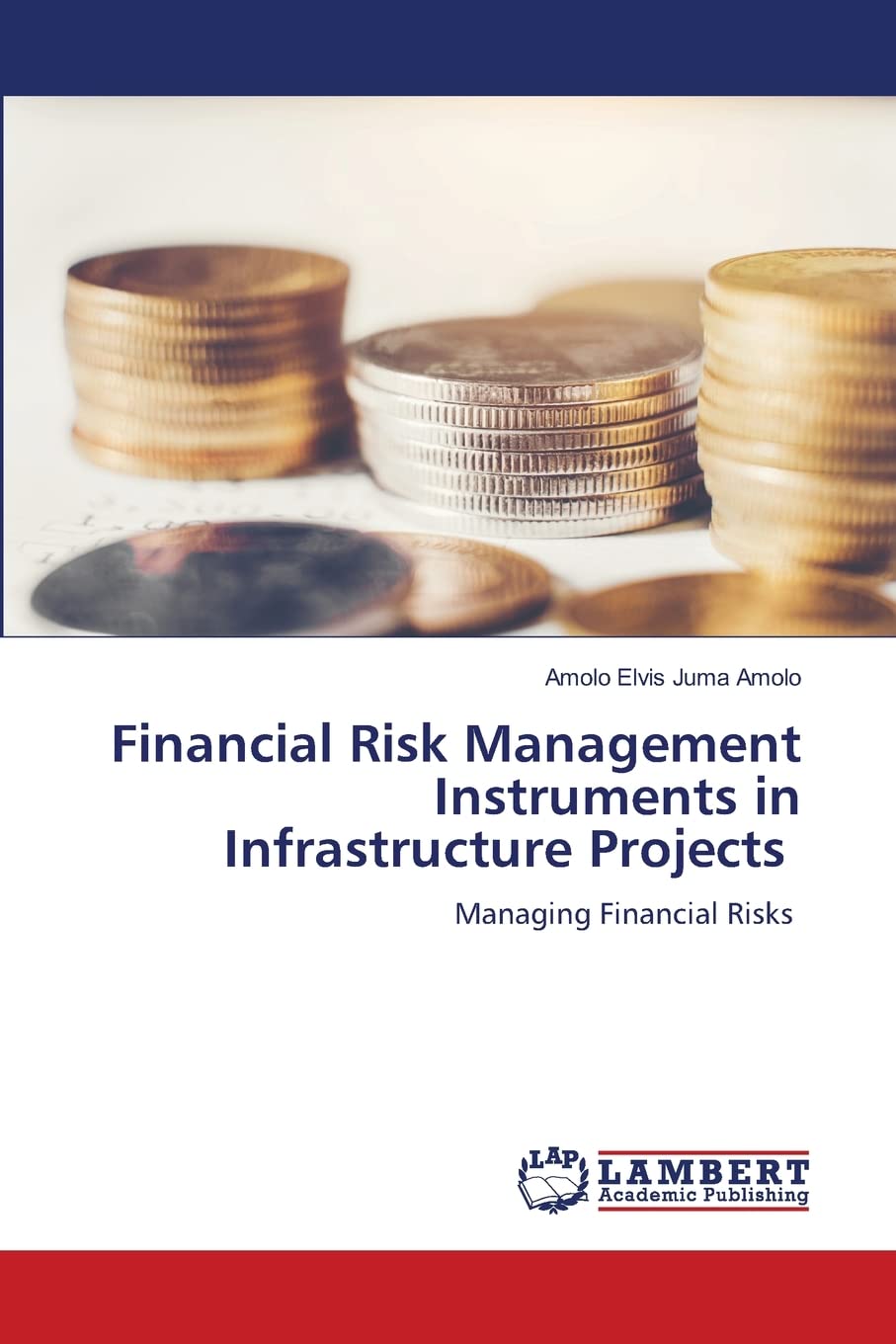 Financial Risk Management Instruments in Infrastructure Projects: Managing Financial Risks ...