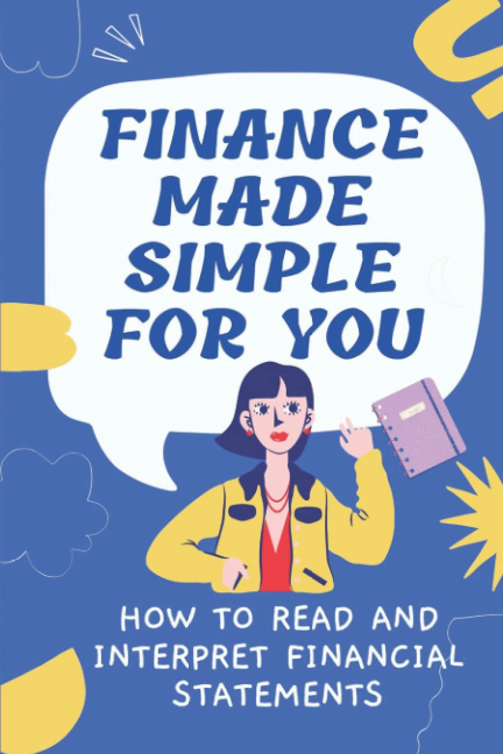 Buy Finance Made Simple For You: How To Read And Interpret Financial ...