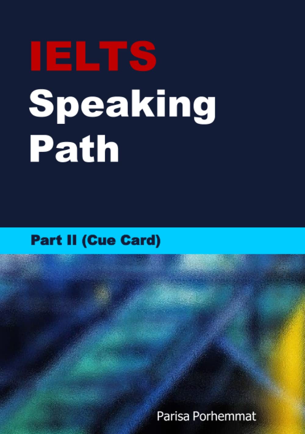 IELTS Speaking Path: Part II - Cue Card: Porhemmat, Parisa ...