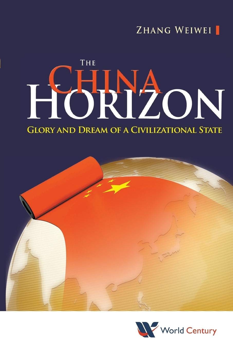 China Horizon, The: Glory And Dream Of A Civilizational State: Zhang ...