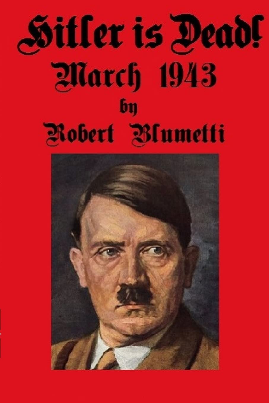 Hitler is Dead!: Blumetti, Robert: 9781716664038: Amazon.com: Books