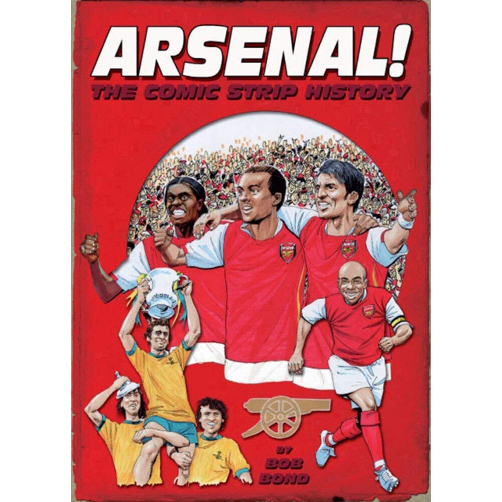 Arsenal!: The Comic Strip History: Bond, Bob: 9781909534131: Amazon.com ...