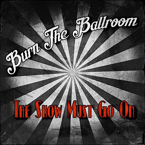 Amazon.com: The Show Must Go On : Burn The Ballroom: Digital Music
