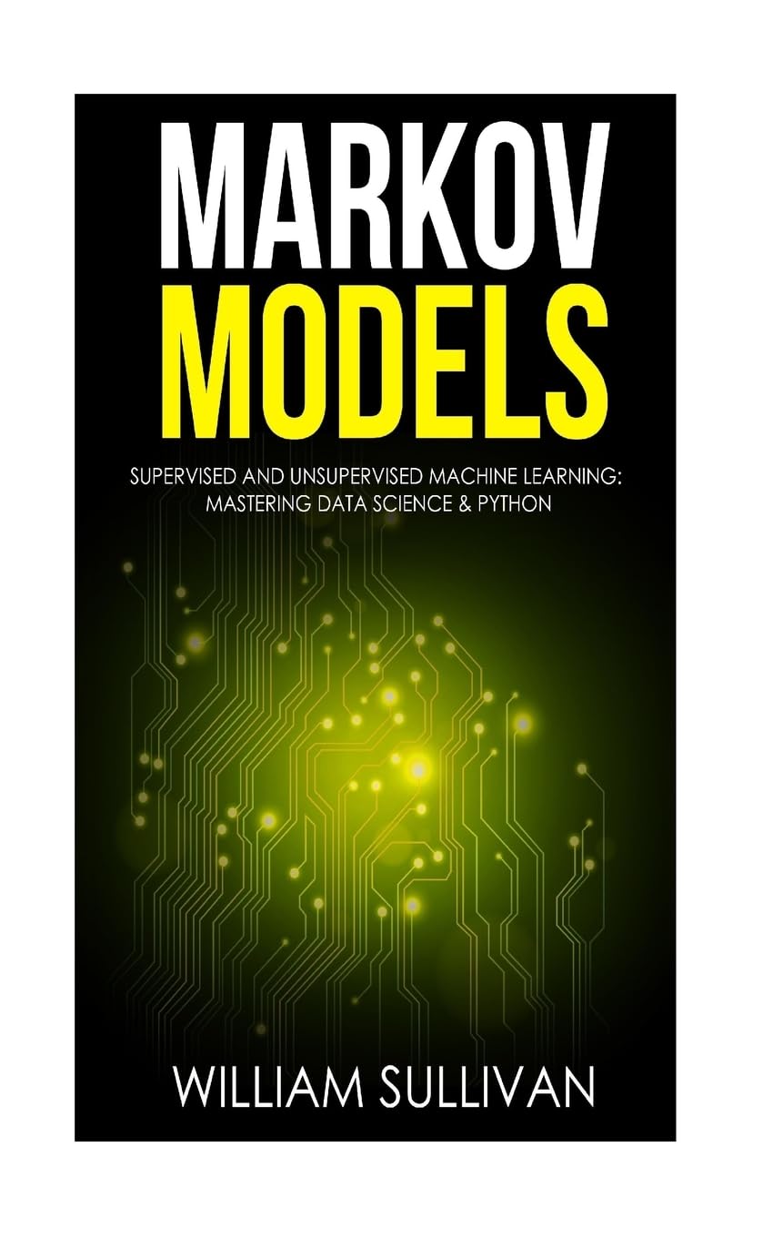 Markov Models Supervised and Unsupervised Machine Learning: Mastering ...