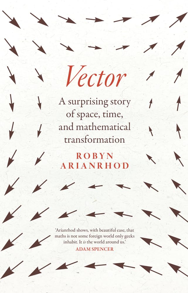 Vector: A Surprising Story of Space, Time, and Mathematical ...