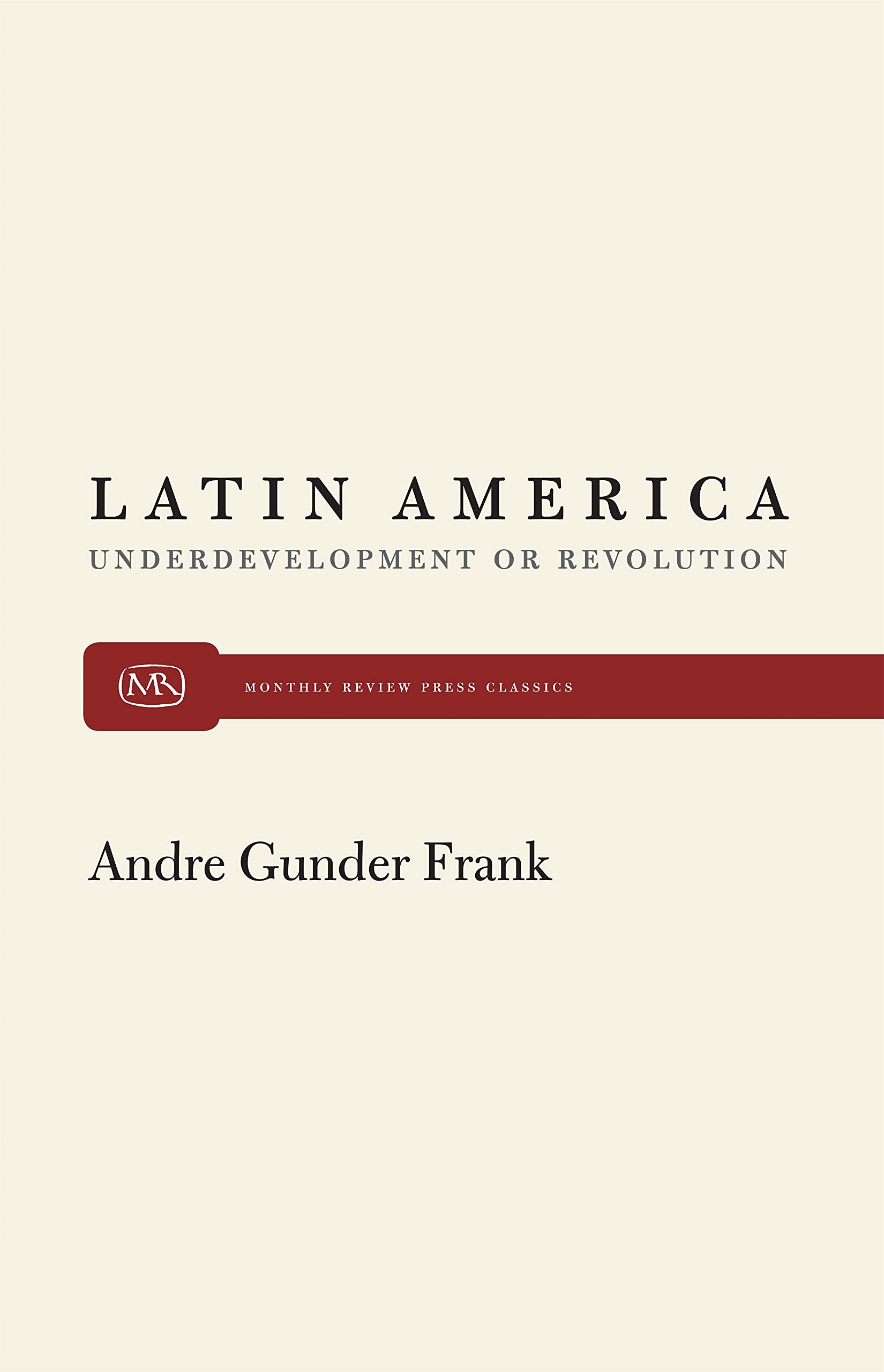 Latin America: Underdevelopment or Revolution: Frank, Andre Gunder ...