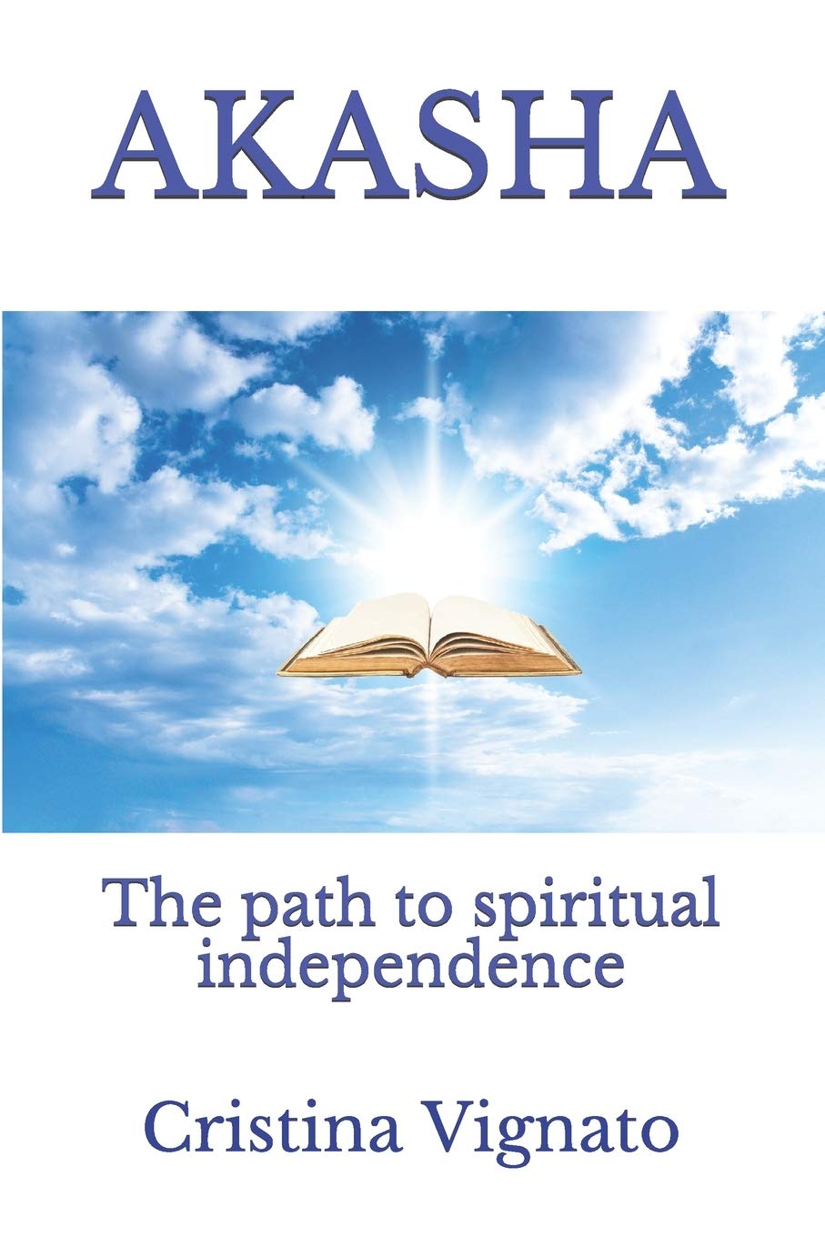 Akasha: The path to spiritual independence: Vignato, Cristina ...