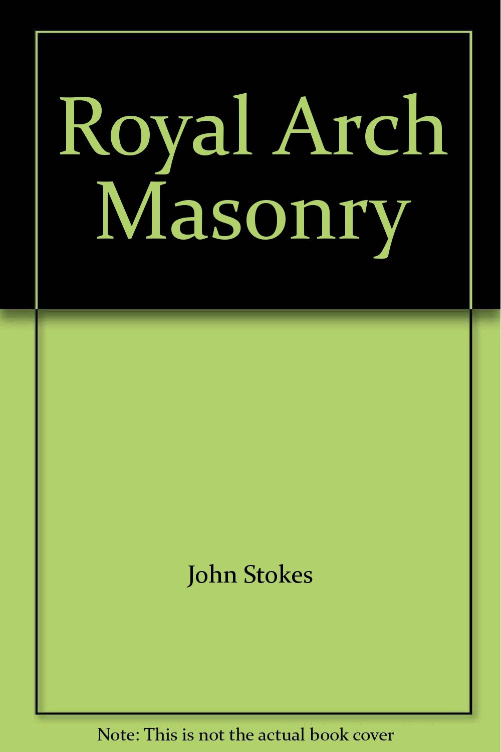 Royal Arch Masonry: Amazon.co.uk: John Stokes: Books