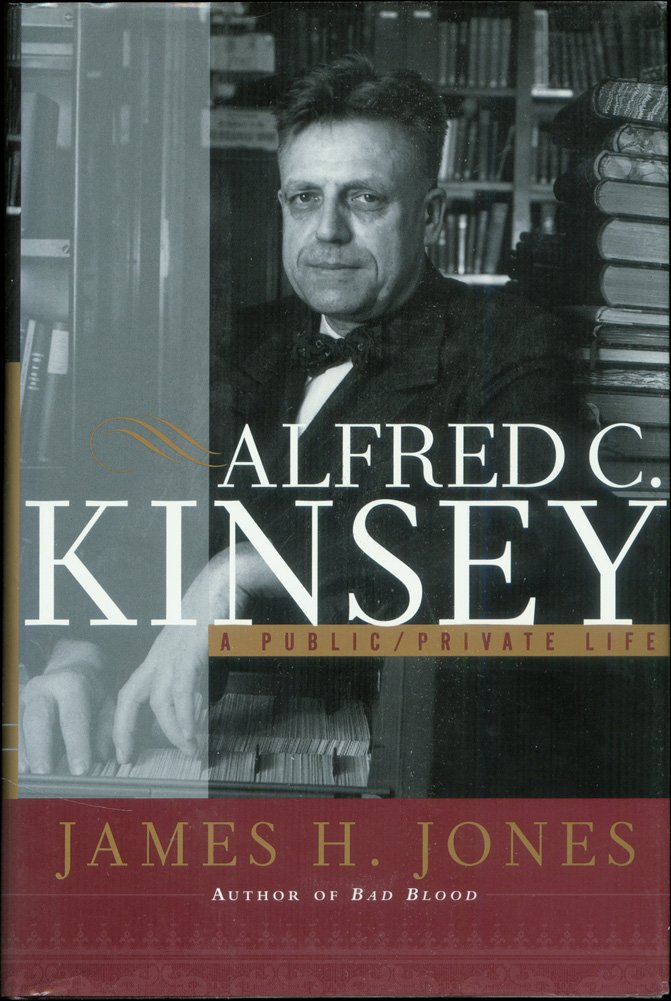 Alfred C. Kinsey : A Public/Private Life: Jones, James H ...