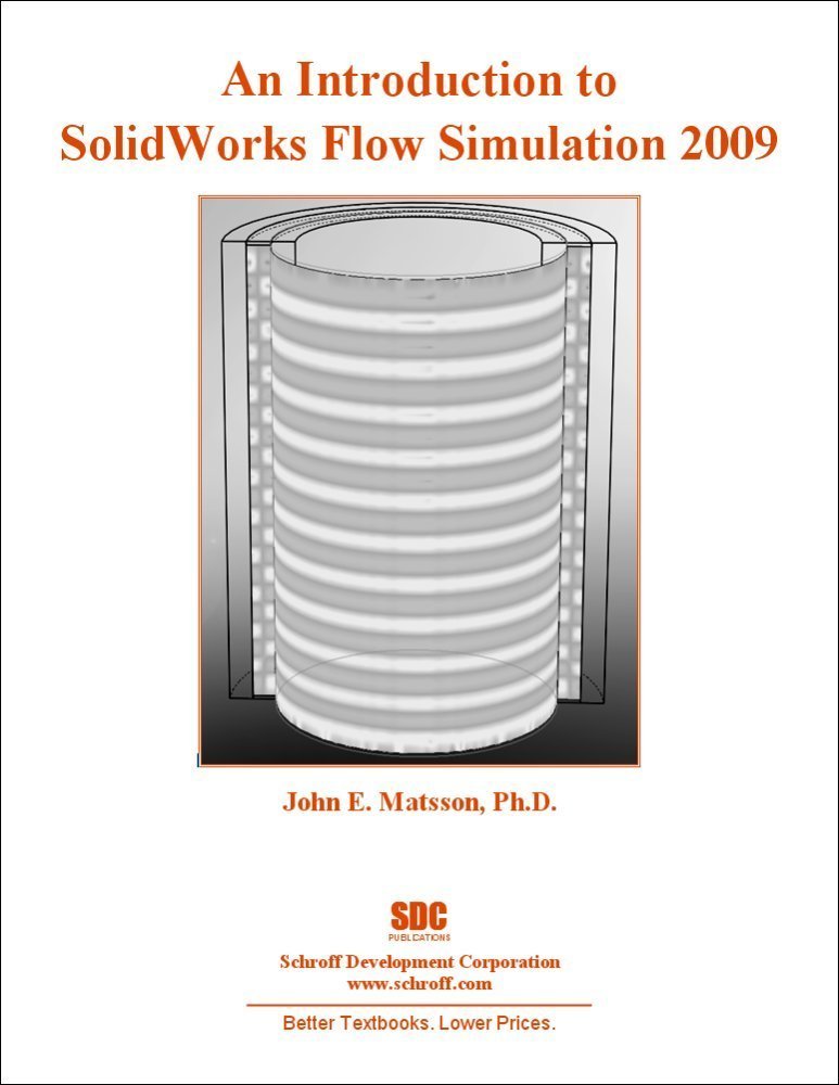 An Introduction to SolidWorks Flow Simulation 2009: John E. Matsson ...