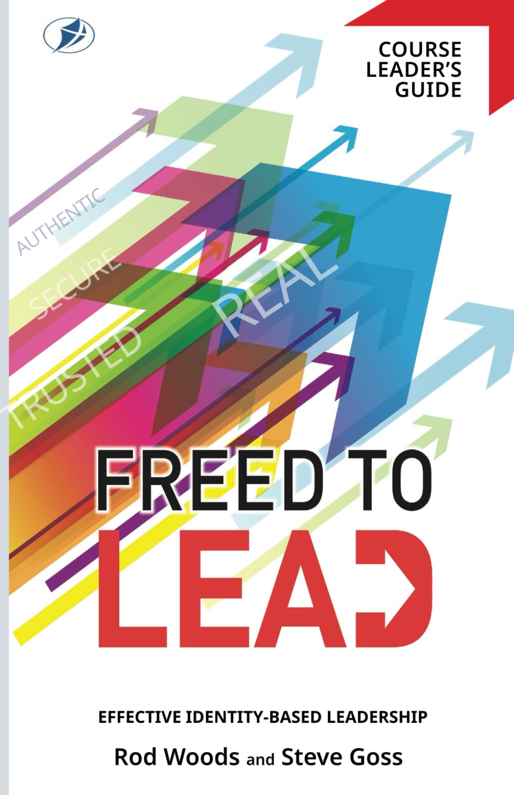 Freed To Lead Leader's Guide: Effective Identity-Based Leadership ...