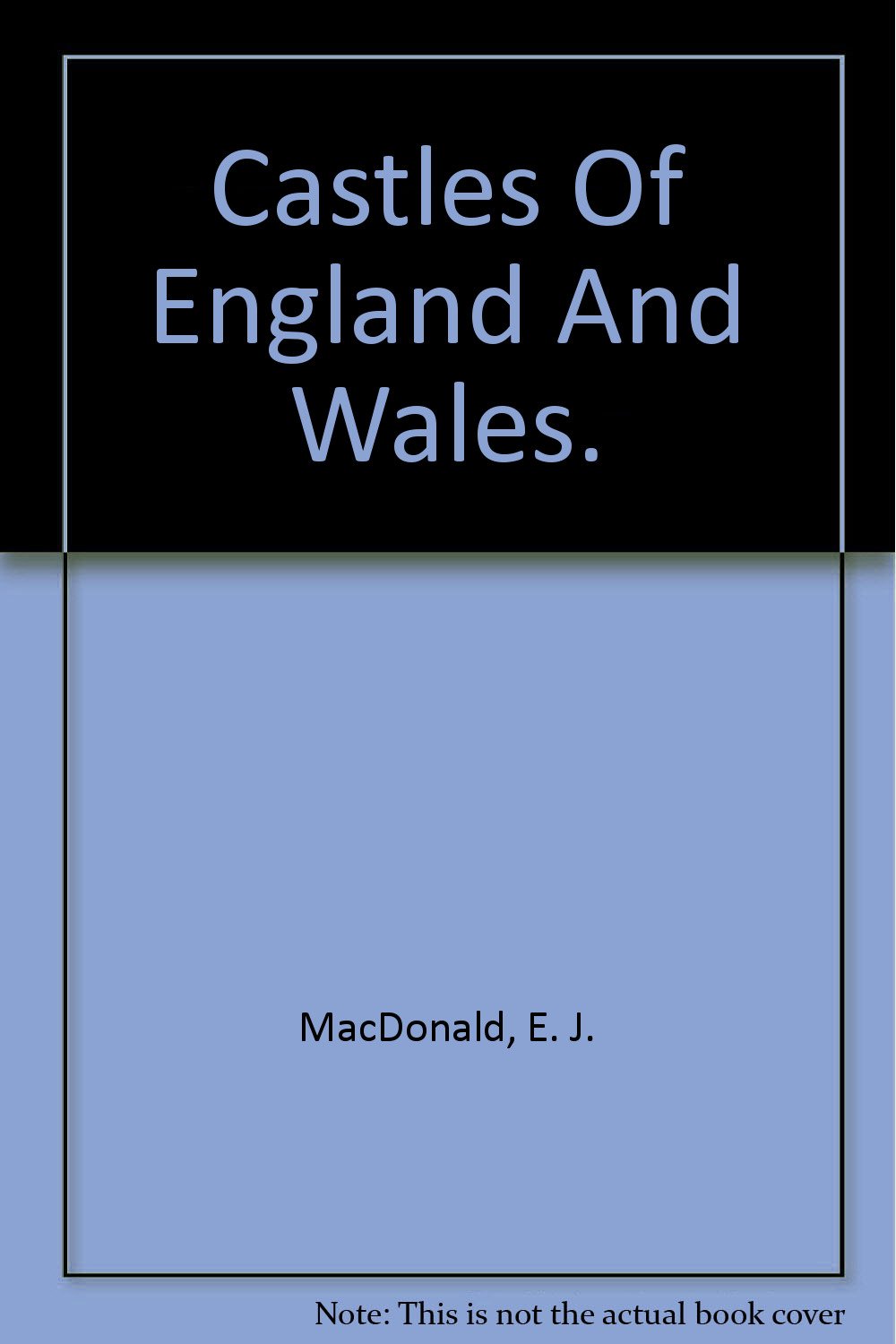 Castles of England and Wales: E.J. MacDonald: Amazon.com: Books