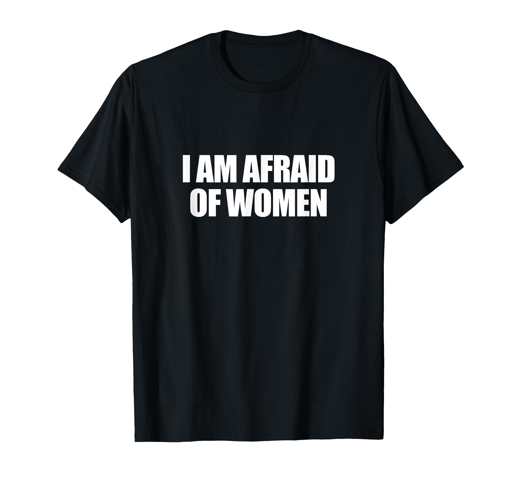 Amazon.com: I Am Afraid of Women T-Shirt : Clothing, Shoes & Jewelry