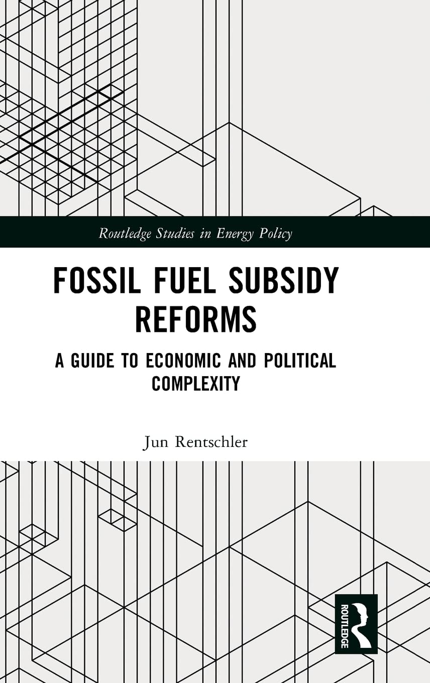 Fossil Fuel Subsidy Reforms: A Guide to Economic and Political Complexity (Routledge Studies in ...