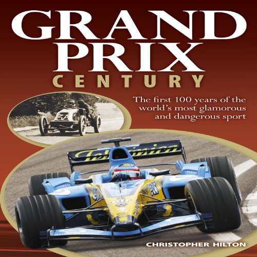 Grand Prix Century: The first 100 Years of the World's Most Glamorous ...