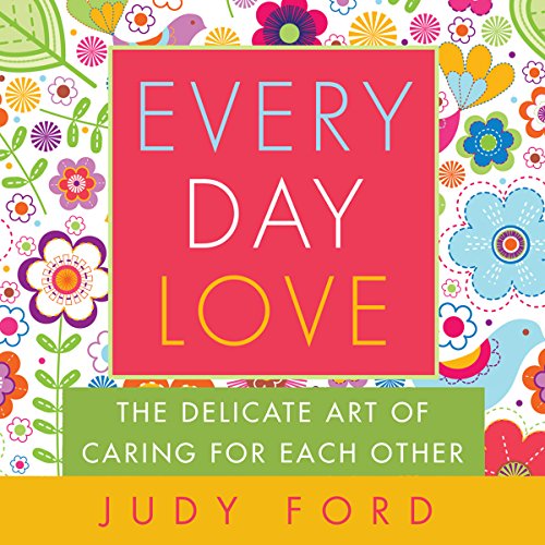 Amazon.com: Every Day Love: The Delicate Art of Caring for Each Other ...