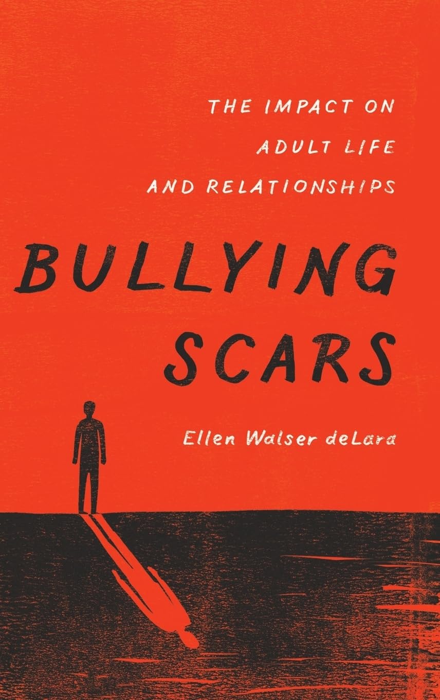 Bullying Scars: The Impact on Adult Life and Relationships: deLara ...