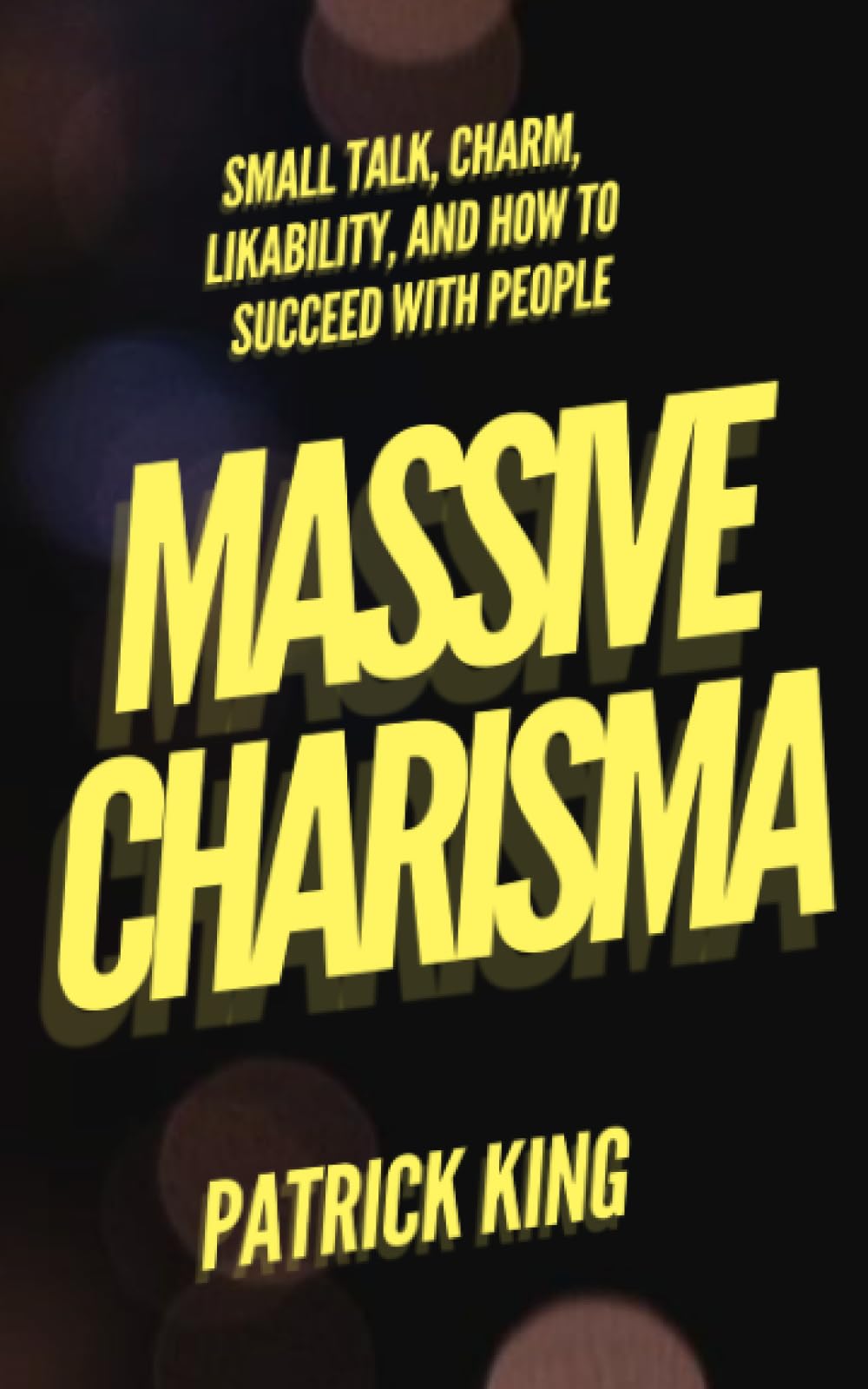 Amazon.com: MASSIVE CHARISMA: Small Talk, Charm, Likability, and How to Succeed With People (How ...