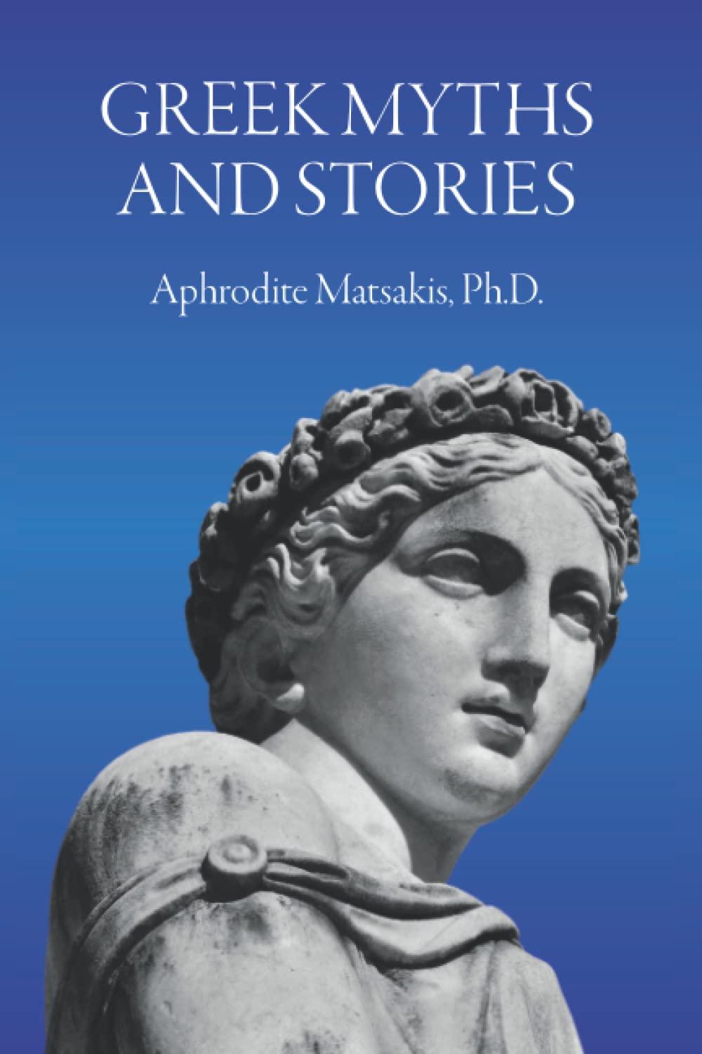 Greek Myths and Stories: Matsakis Ph.D., Aphrodite: 9798831915006 ...