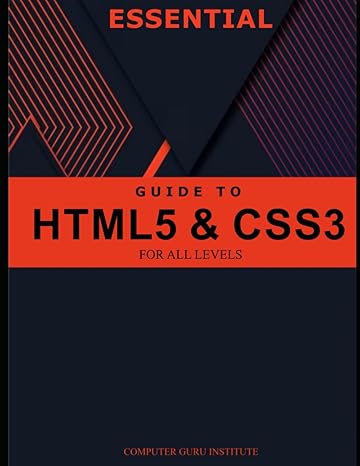 Essential Guide to HTML5 and CSS3 for All Levels (Best Collection: Forging Ahead in Tech and ...