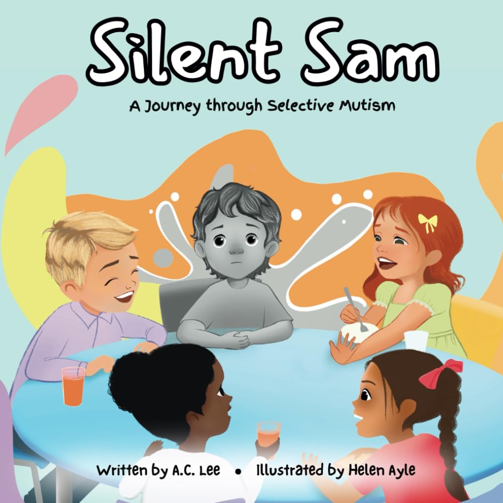Silent Sam: A Journey through Selective Mutism: Lee, A.C., Ayle, Helen ...