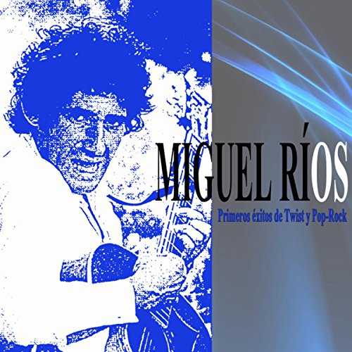 Play Primeros éxitos de Twist y Pop-Rock by Miguel Ríos on Amazon Music