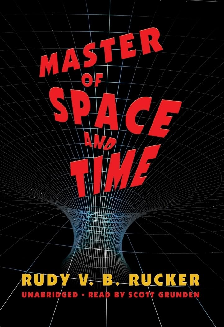 Master of Space and Time: Rucker, Rudy V B, Grunden, Scott ...