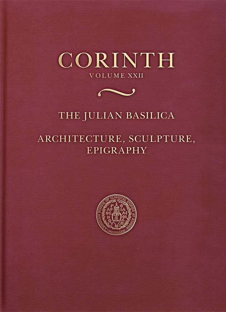 The Julian Basilica: Architecture, Sculpture, Epigraphy (Corinth ...