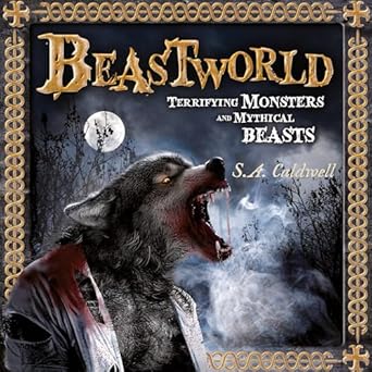 Beastworld: Terrifying Monsters and Mythical Beasts : Caldwell, Stella ...