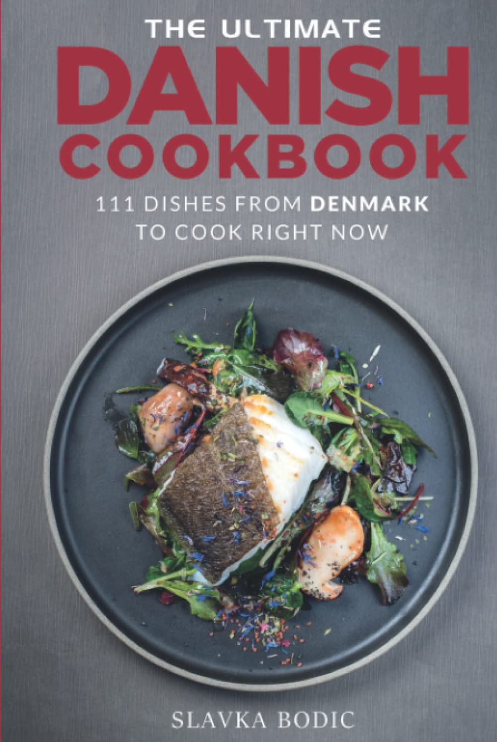 The Ultimate Danish Cookbook: 111 Dishes From Denmark To Cook Right Now ...