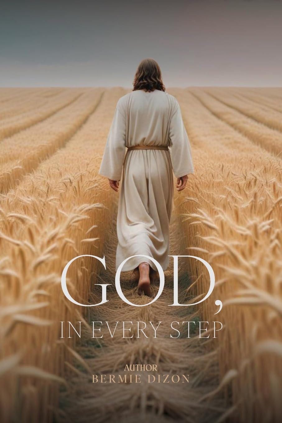 GOD, IN EVERY STEP: DIZON, BERMIE: 9781964963075: Amazon.com: Books