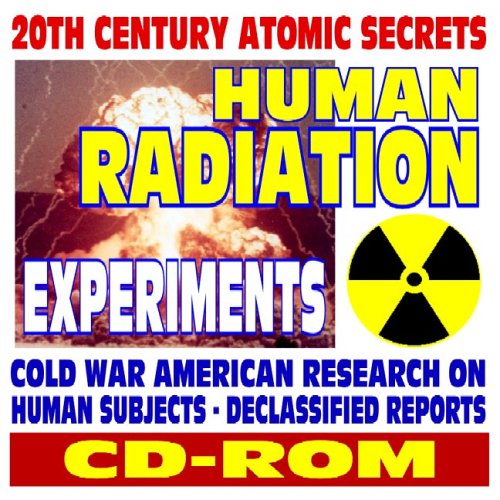 20th Century Atomic Secrets: Human Radiation Experiments, Cold War ...
