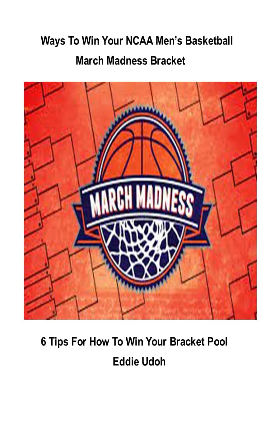 Amazon.com: Ways To Win Your NCAA Men’s Basketball March Madness ...