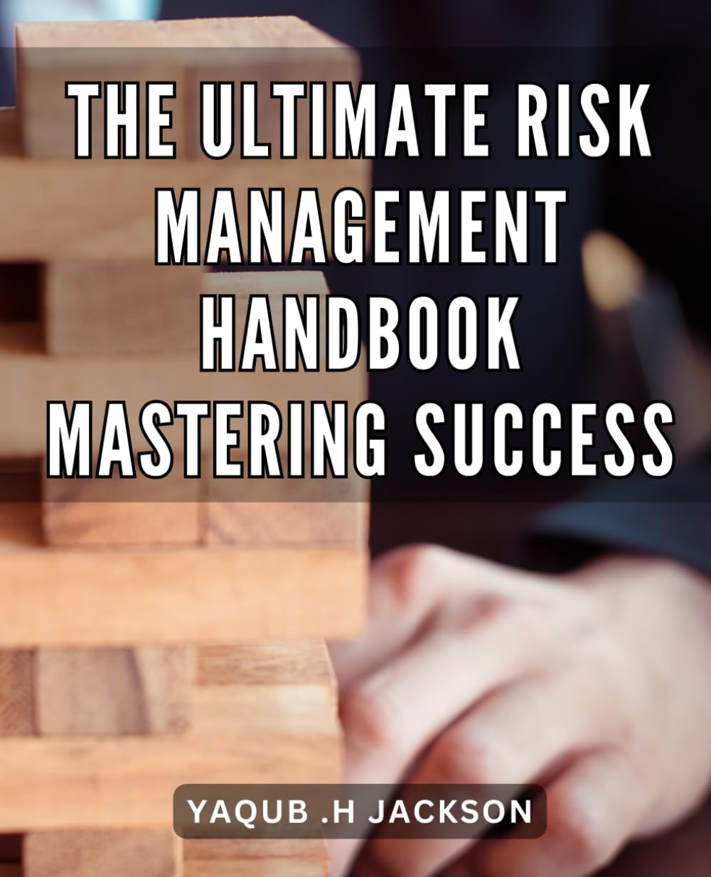 The Ultimate Risk Management Handbook: Mastering Success: The ...