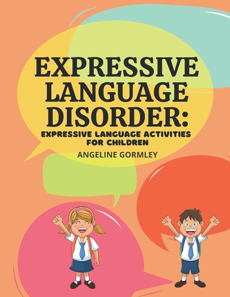 Expressive Language Disorder: Expressive Language Activities for Children: Gormley, Angeline: 9798743678167: Amazon.com: Books