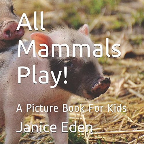 All Mammals Play!: A Picture Book For Kids: Eden, Janice: 9781520681139 ...