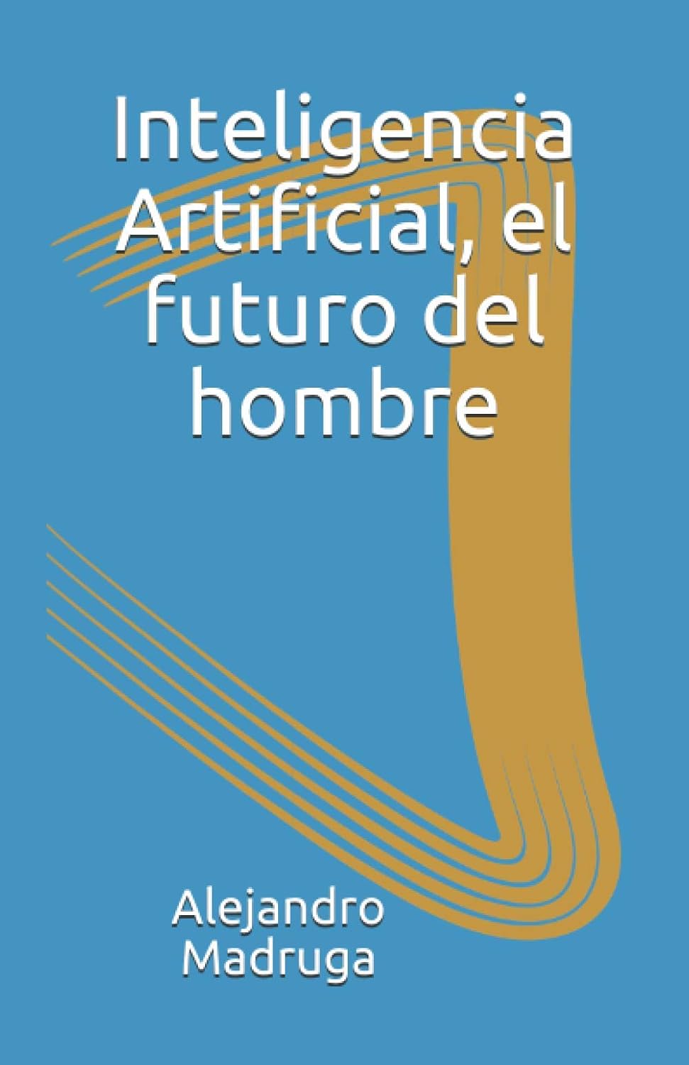 Inteligencia Artificial: El futuro del hombre (Spanish Edition ...