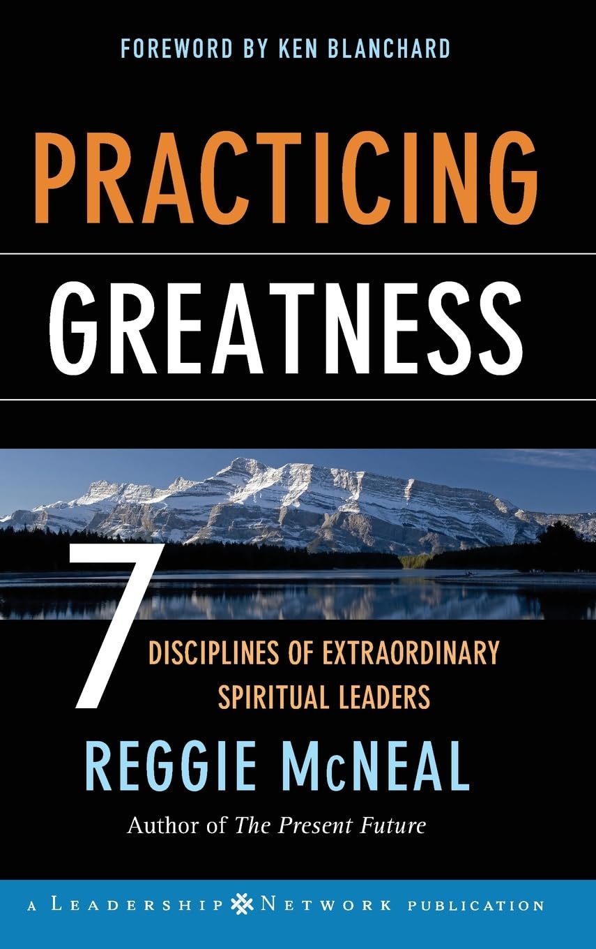 Practicing Greatness: 7 Disciplines of Extraordinary Spiritual Leaders ...