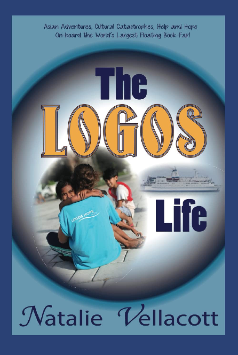 The Logos Life (Christian Missionary True Stories): Vellacott, Natalie ...
