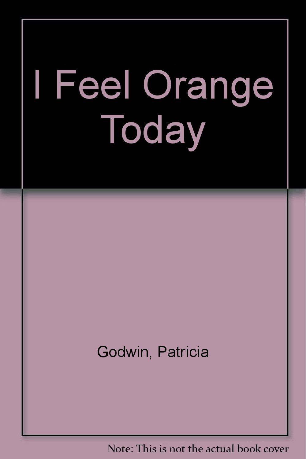 I Feel Orange Today: Godwin, Patricia, Macaulay, Kitty: 9781550372847 ...