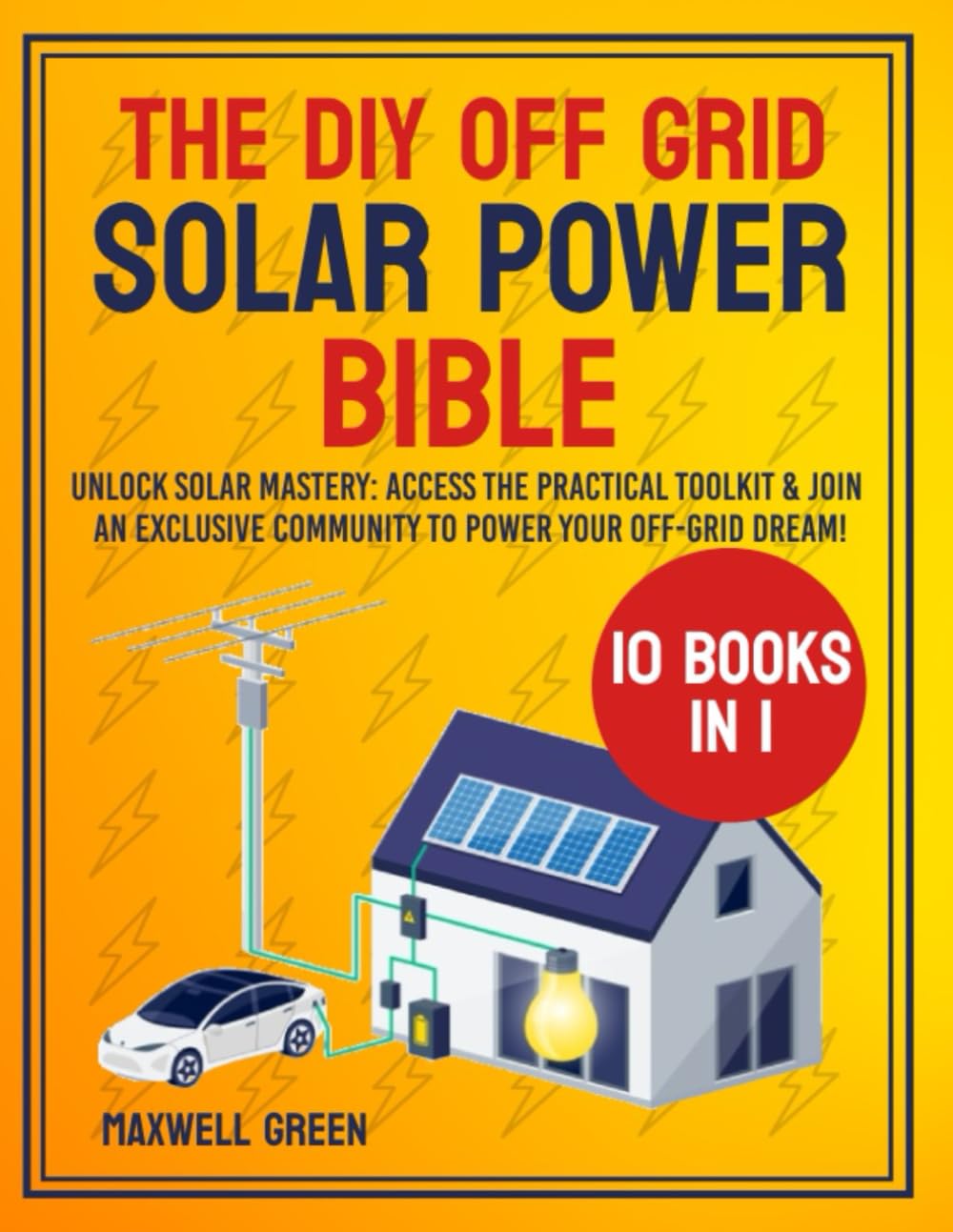 The DIY Off Grid Solar Power Bible: [10 in 1] From Novice to Master ...
