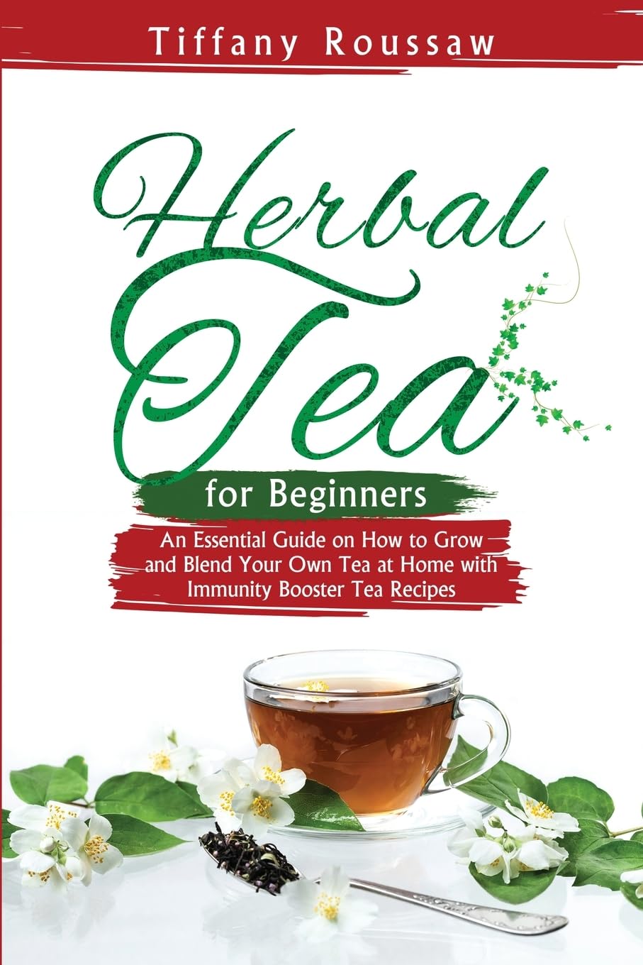 Herbal Tea for Beginners: An Essential Guide on How to Grow and Blend ...