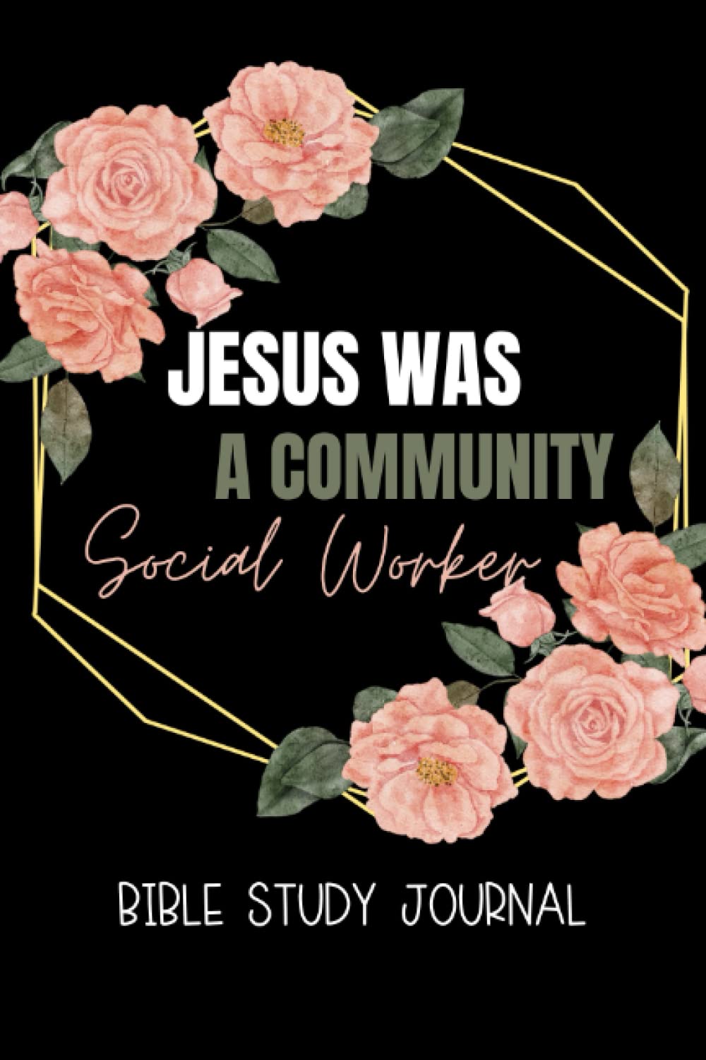 Jesus Was A Community Social Worker Journal: Bible Study Journal ...
