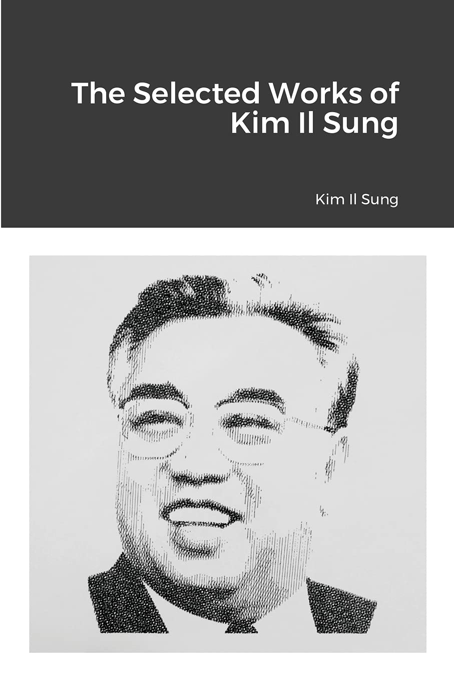 The Selected Works of Kim Il Sung: Il Sung, Kim: 9781667114484: Amazon ...