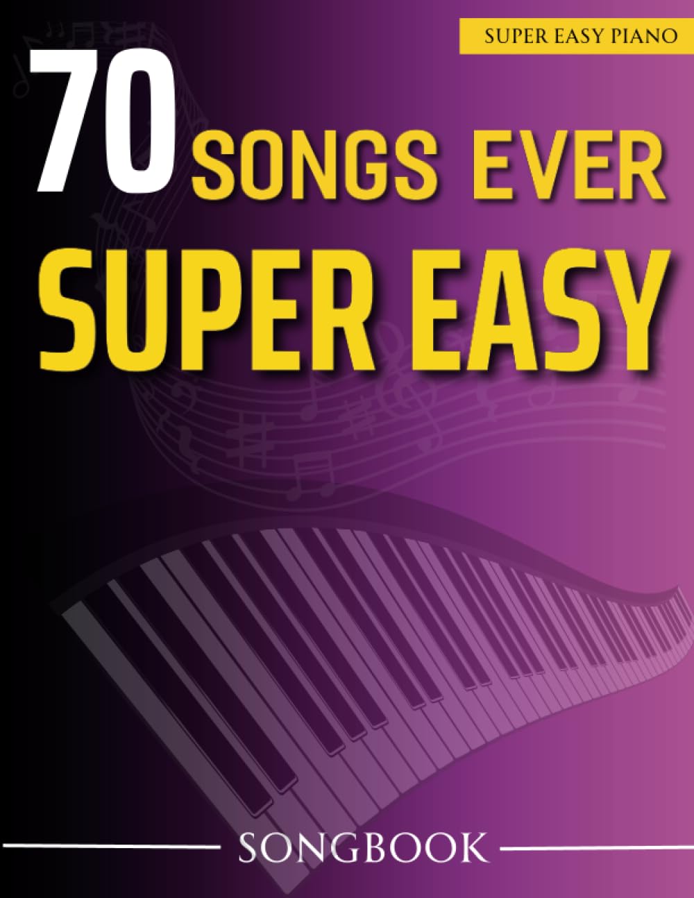 70 Songs Ever Super Easy Songbook: Collection Great Songs For Beginner ...