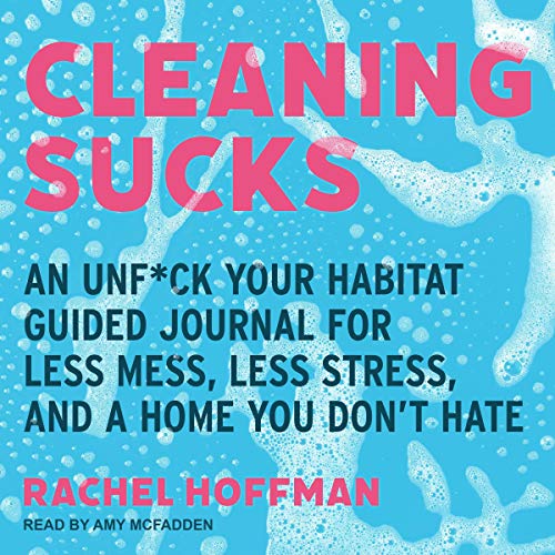 Cleaning Sucks: An Unf*ck Your Habitat Guided Journal for Less Mess ...