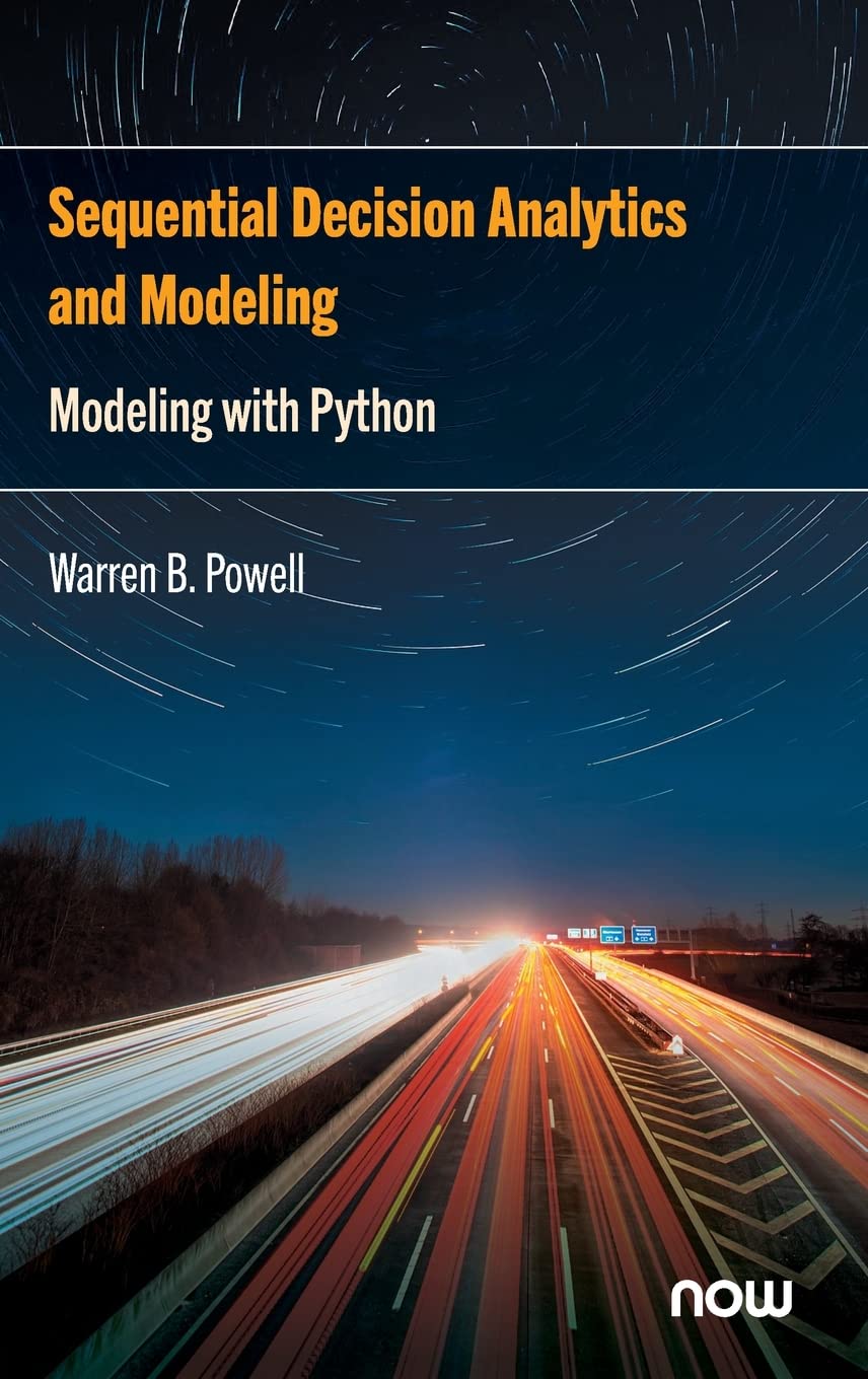 Sequential Decision Analytics and Modeling: Modeling with Python (Foundations and Trends(r) in ...