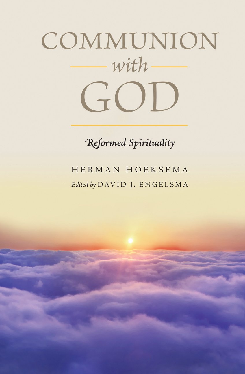 Communion with God (Reformed Spirituality Book 2) eBook : Hoeksema ...